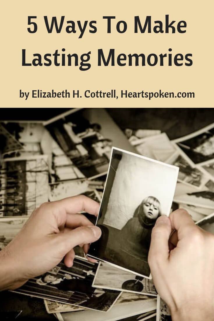5 Great Ways To Make Lasting Memories - Heartspoken
