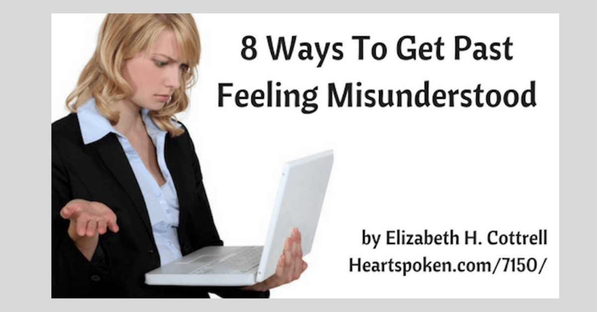 8 Ways To Get Past Feeling Misunderstood - Heartspoken